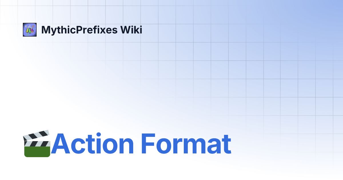 🎬Action Format | MythicPrefixes Wiki